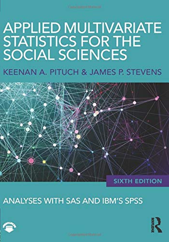 Applied Multivariate Statistics for the Social Sciences: Analyses with SAS and IBM's SPSS ...