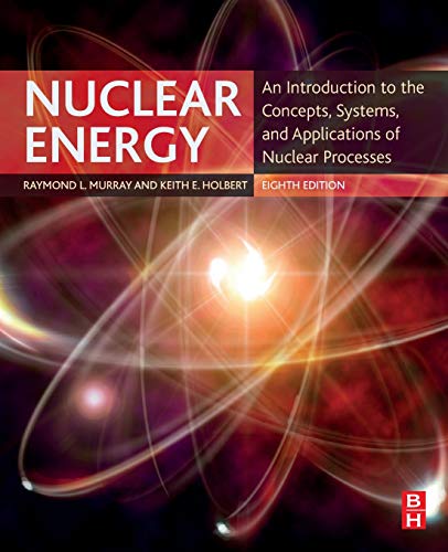 Nuclear Energy: An Introduction to the Concepts, Systems, and ...