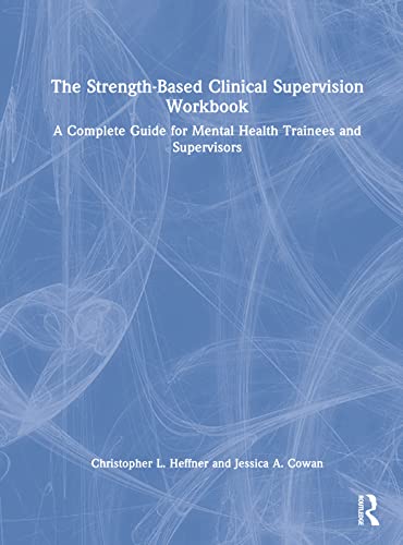 Strength-Based Clinical Supervision Workbook: A Complete Guide for ...