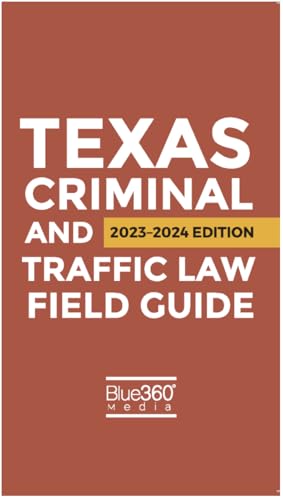 Texas Criminal & Traffic Law Field Guide: 2023-2024 Edition ...